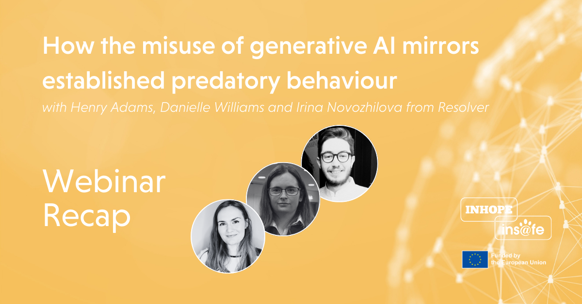 INHOPE | Webinar Recap: How the misuse of generative AI mirrors established predatory behaviour