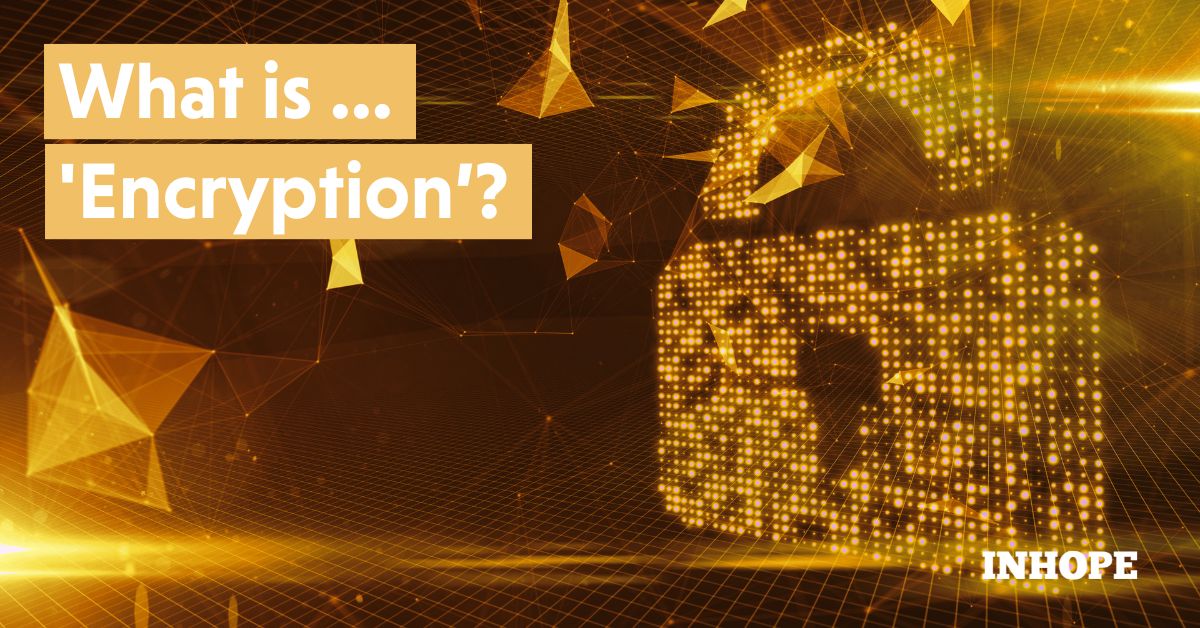 INHOPE | What is Encryption?