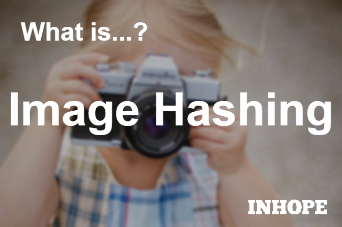 INHOPE | What is image hashing?